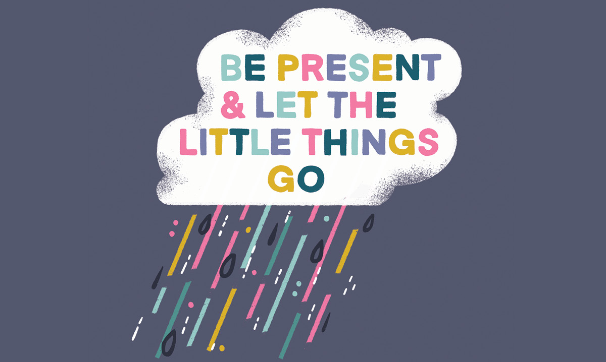 My Mantra: Be Present & Let the Little Things Go - Chicago Parent